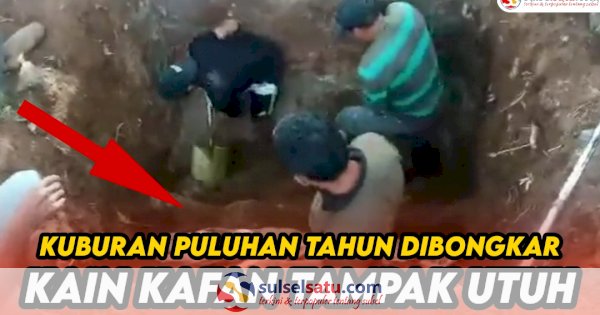 VIDEO: Kuburan Puluhan Tahun Dibongkar, Mayat Dan Kain Kafan Tampak Utuh