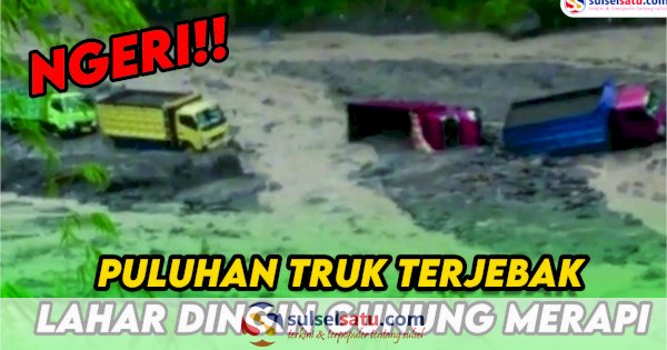 VIDEO: Penampakan Puluhan Truk Terjebak Lahar Dingin Gunung Merapi